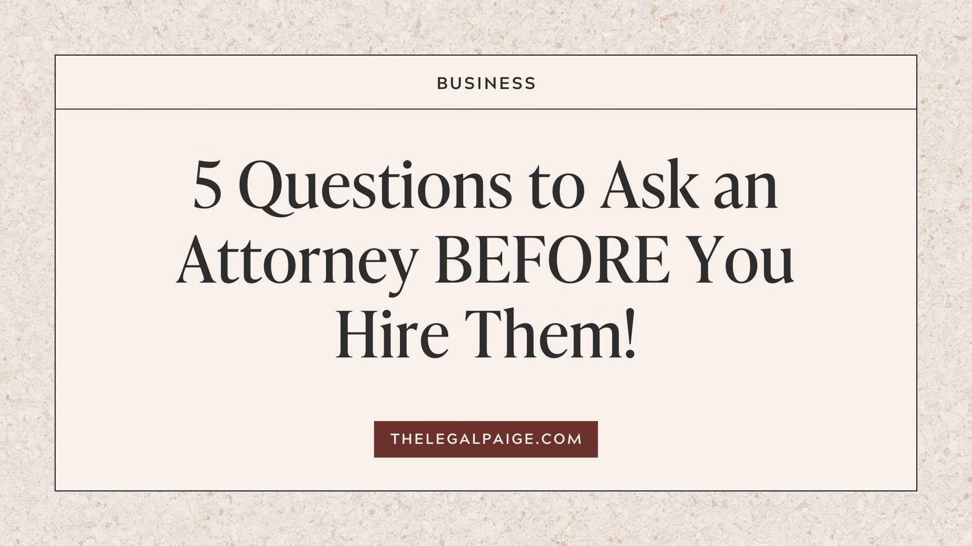 5 Questions to Ask an Attorney BEFORE You Hire Them! — The Legal Paige