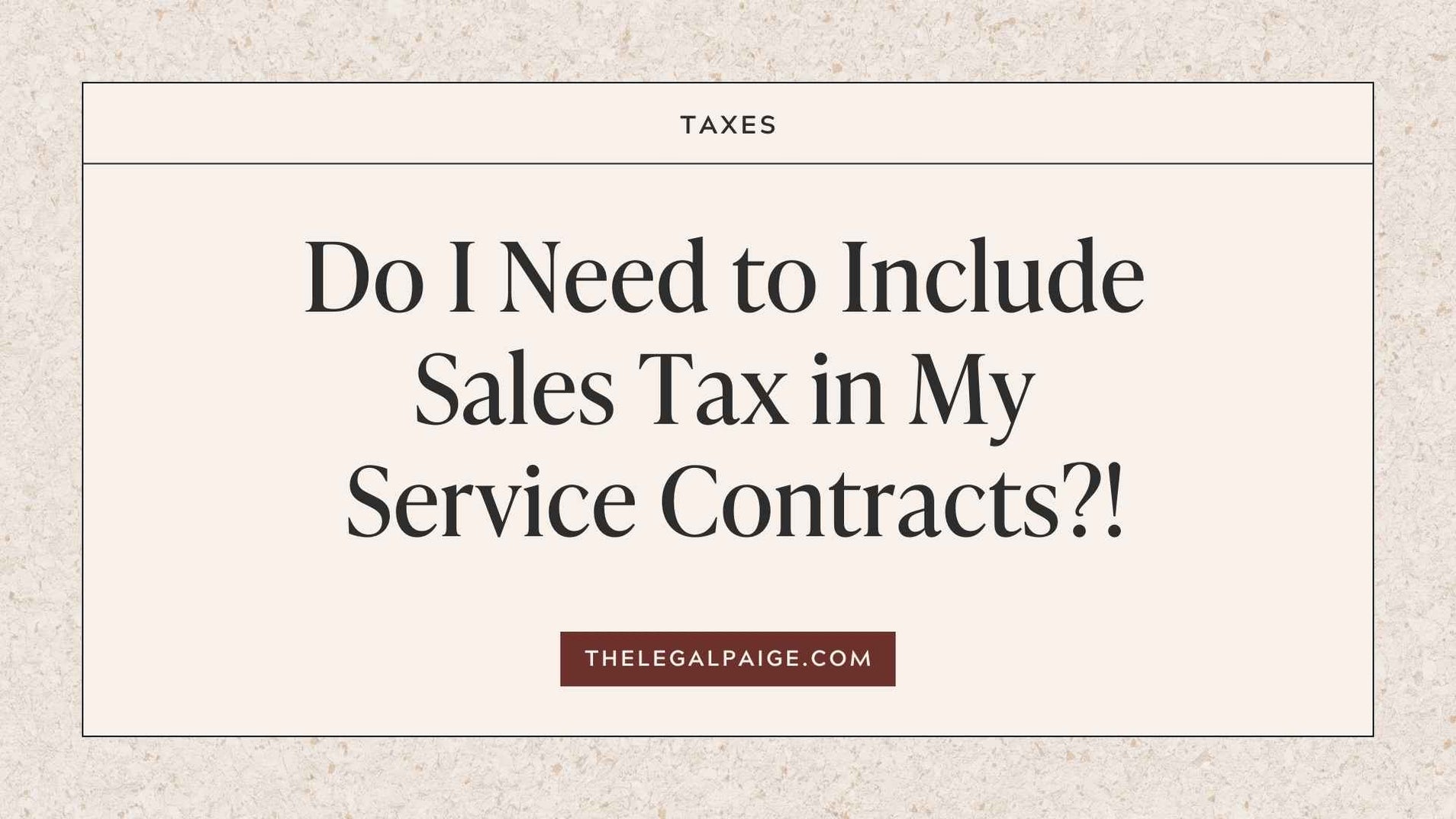 Do I Need to Include Sales Tax in My Service Contracts?! — The Legal Paige