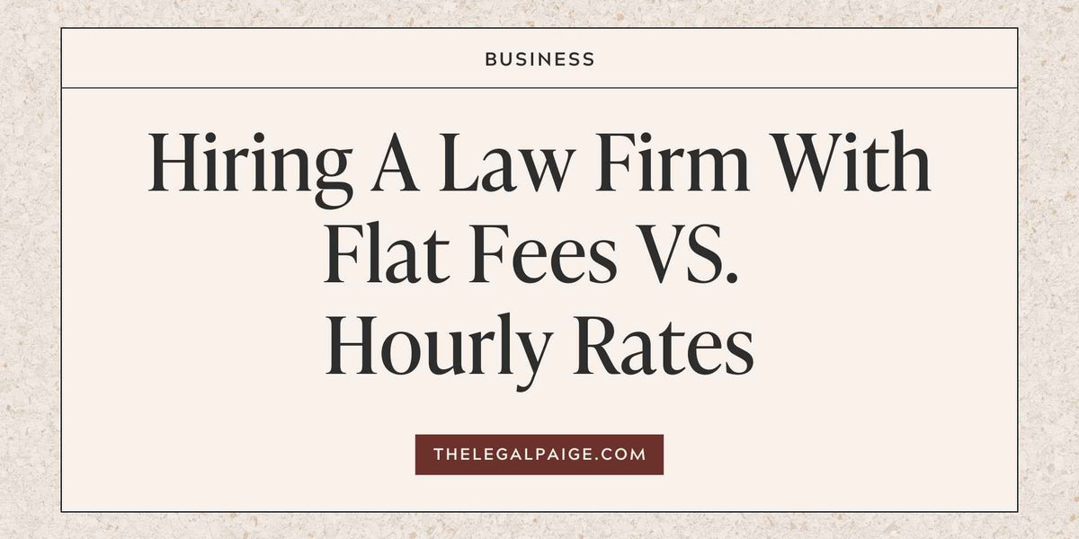 Hiring A Law Firm With Flat Fees VS. Hourly Rates — The Legal Paige