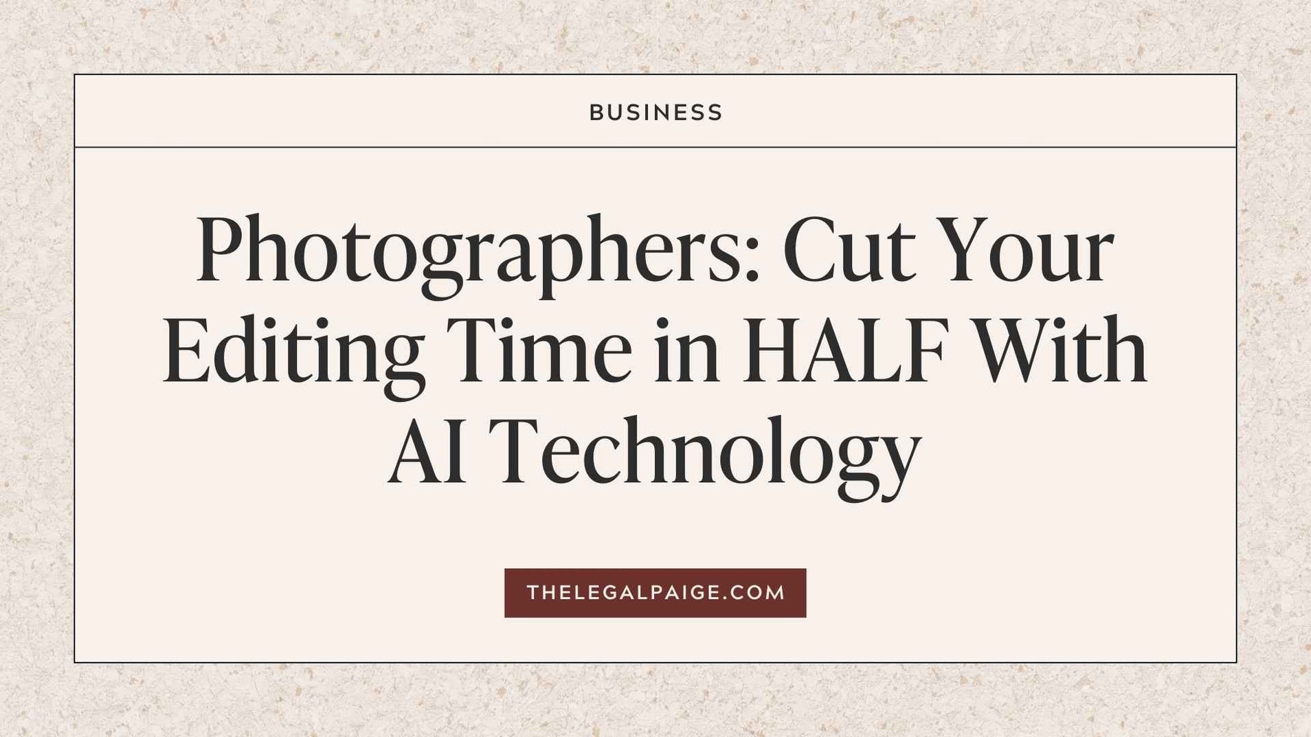 Photographers: Cut Your Editing Time in HALF With AI Technology — The ...