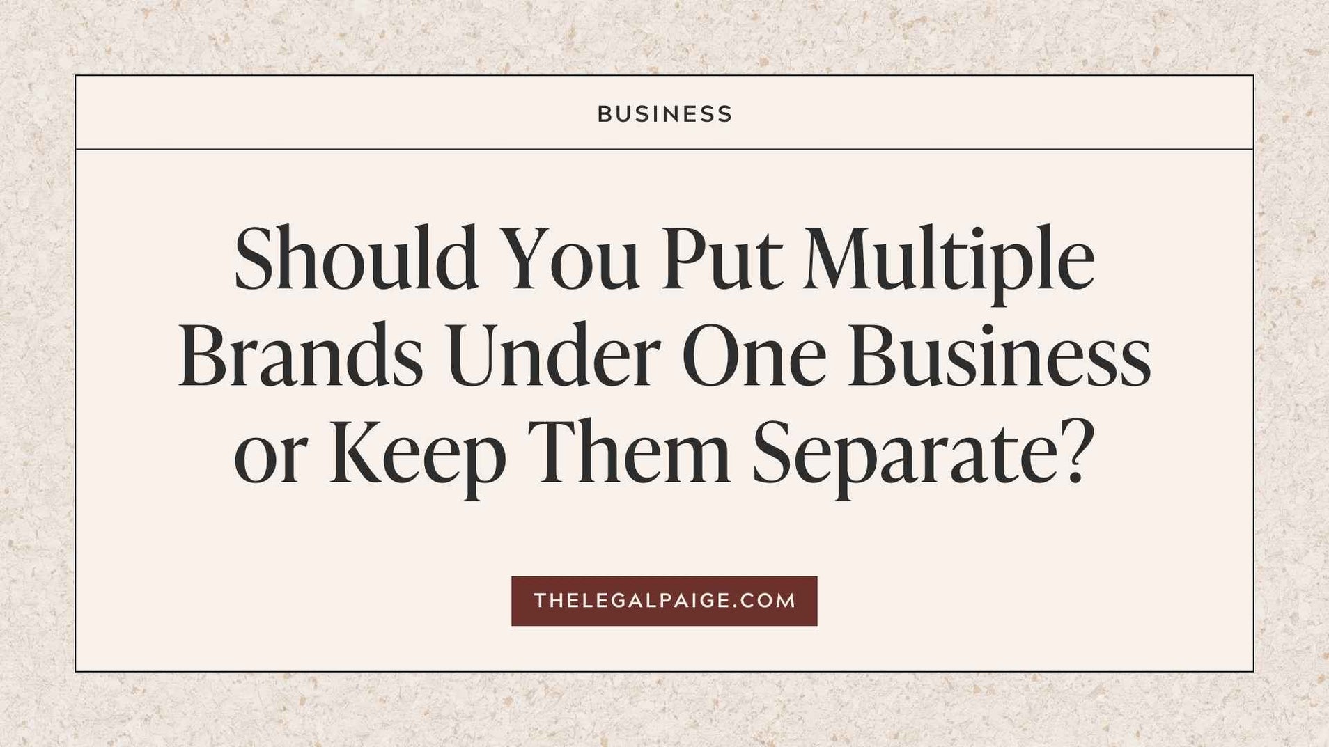 Should You Put Multiple Brands Under One Business or Separate Them ...