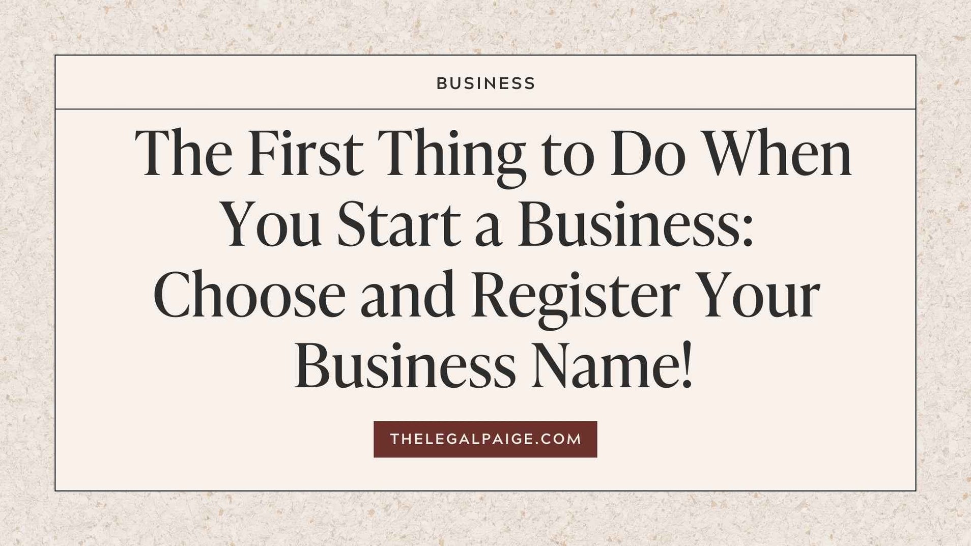 The First Thing to Do When You Start a Business: Choose and Register Y ...