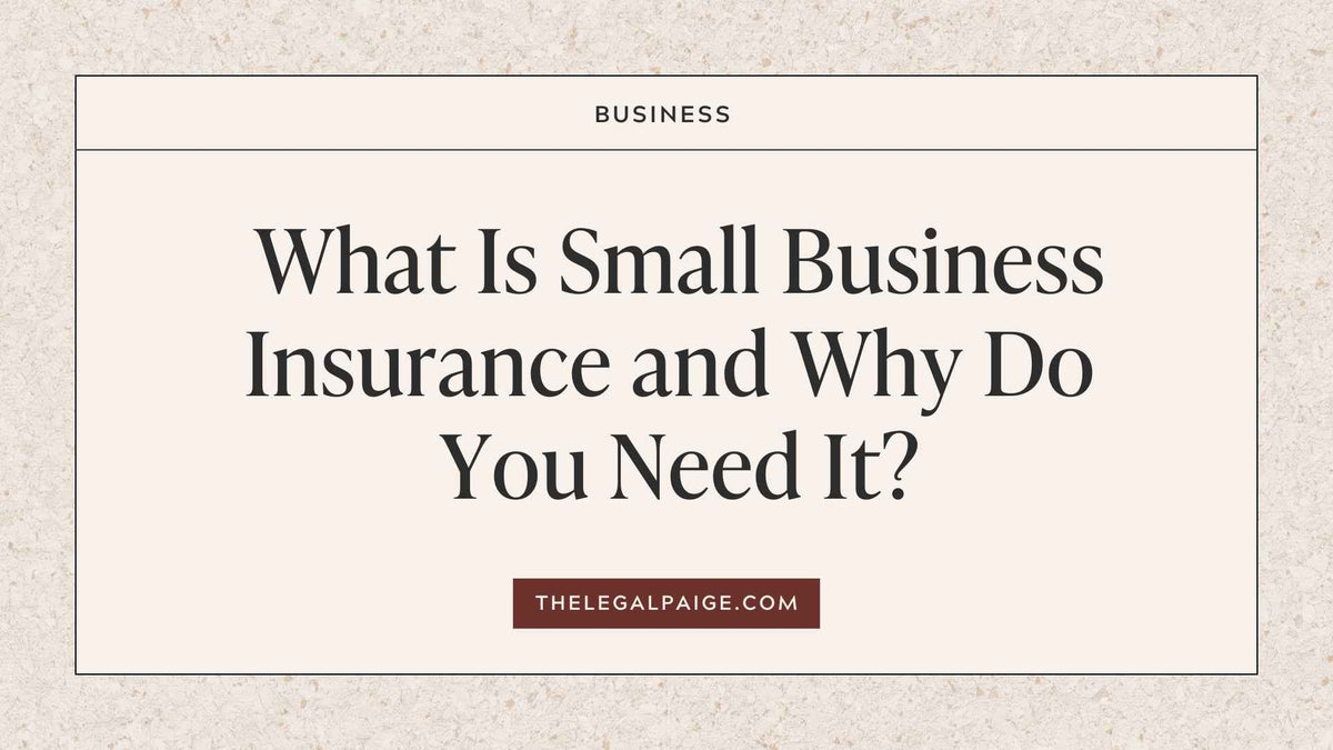 What Is Small Business Insurance and Why Do You Need it? — The Legal Paige