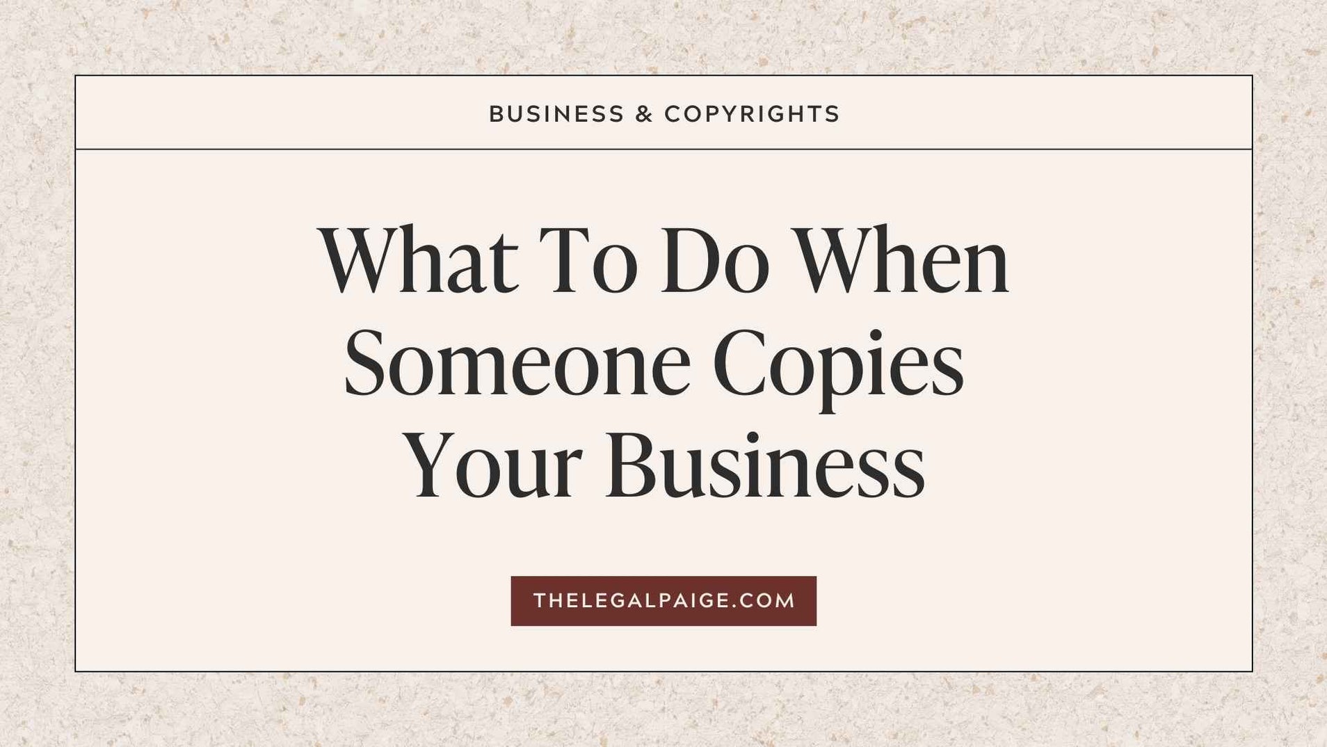 What To Do When Someone Copies Your Business — The Legal Paige