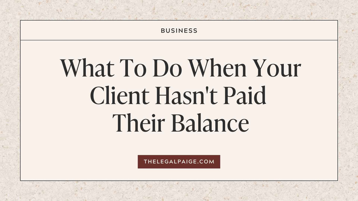 What To Do When Your Client Hasn't Paid Their Balance — The Legal Paige